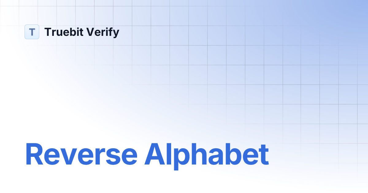 Reverse Alphabet | Truebit Verify