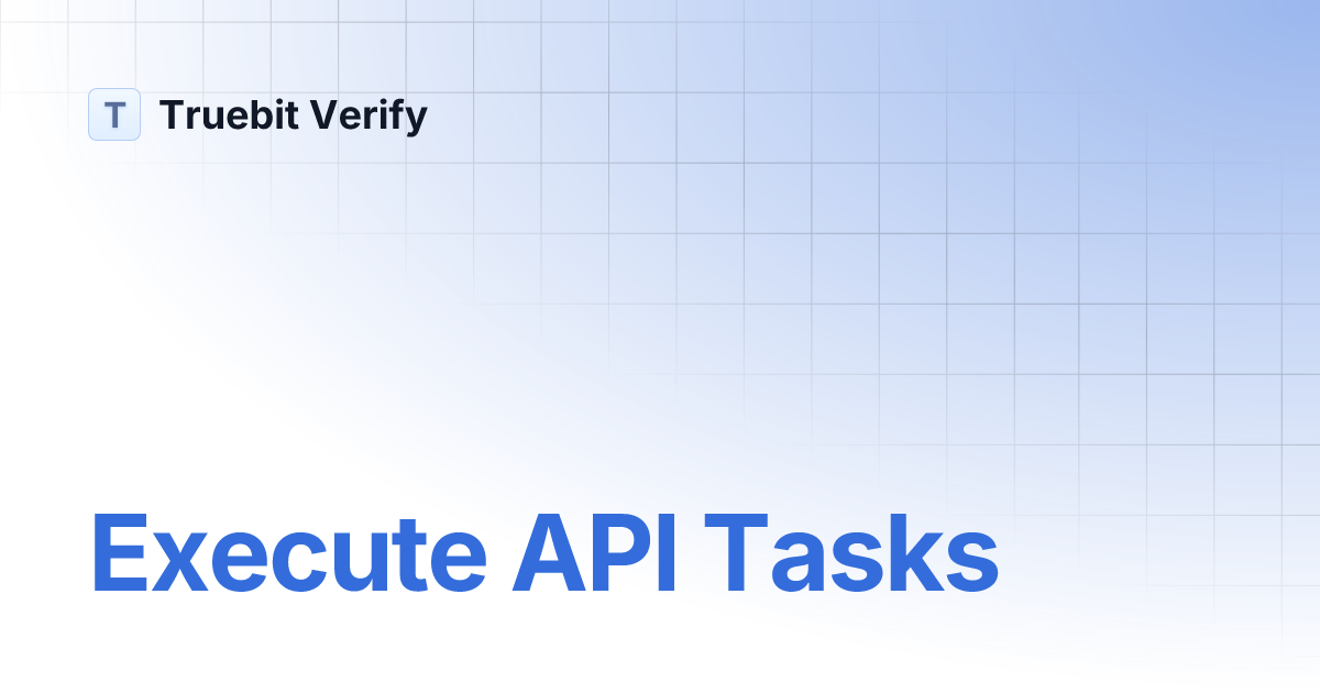Execute API Tasks | Truebit Verify